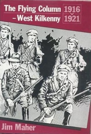 The Flying Column - West Kilkenny, 1916 - 1921 by Jim Maher | Goodreads