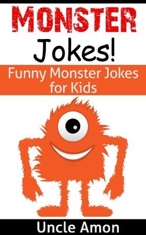 Monster Jokes: Funny Monster Jokes for Kids by Uncle Amon | Goodreads
