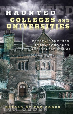 Haunted Colleges and Universities: Creepy Campuses, Scary Scholars, and ...
