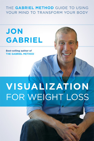 Visualization for Weight Loss: The Gabriel Method Guide to Using Your ...