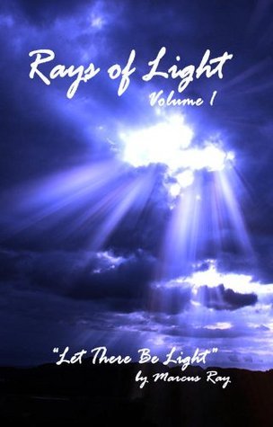 Rays of Light, Volume 1 "Let There Be Light" by MARCUS RAY | Goodreads