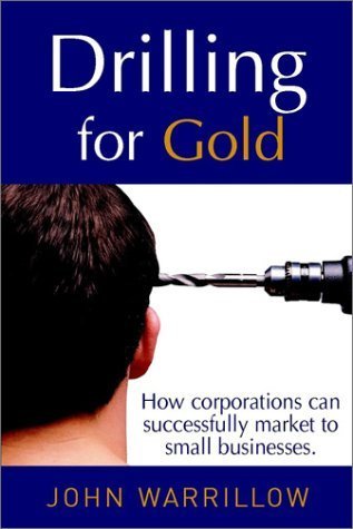 Drilling for Gold: How Corporations Can Successfully Market to Small ...