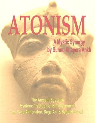 Atonism: A Mystic Synergy: The Ancient Egyptian Esoteric Tradition of ...