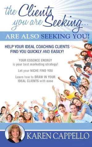 The Clients You are Seeking are Also Seeking You: Help Your Ideal ...