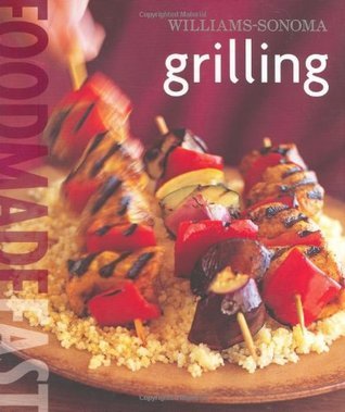 Williams-Sonoma: Grilling: Food Made Fast by Rick Rodgers | Goodreads