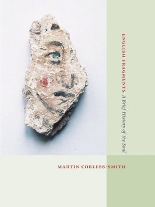 English Fragments A Brief History of the Soul by Martin Corless-Smith ...