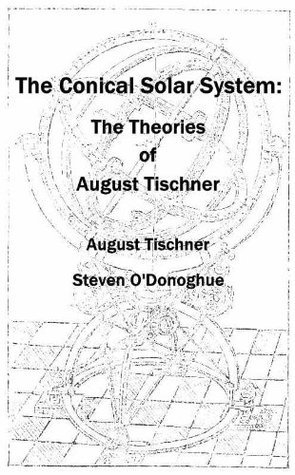 The Conical Solar System: The Theories of August Tischner by August ...