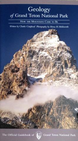 Geology of Grand Teton National Park: How the Mountains Came to Be by ...