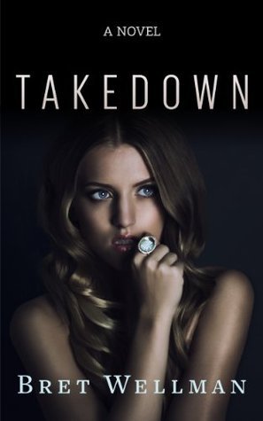 Takedown by Bret Wellman | Goodreads