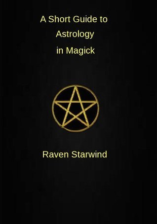 A Short Guide to Astrology in Magick by Raven Starwind | Goodreads