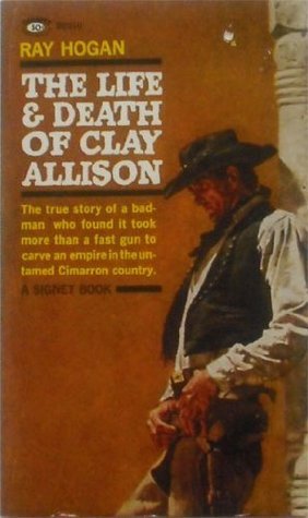 The Life & Death Of Clay Allison: The true story of a badman who found ...