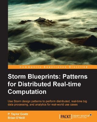 Storm Blueprints: Patterns for Distributed Realtime Computation: Distributed Real-Time ...