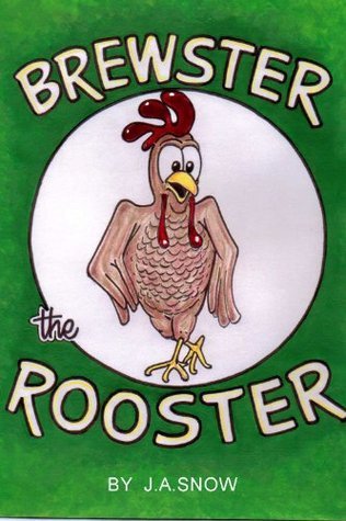 Brewster the Rooster (Animals Are People Too) by J.A. Snow | Goodreads