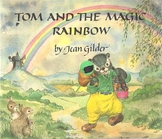 Tom and the Magic Rainbow by Jean Gilder | Goodreads