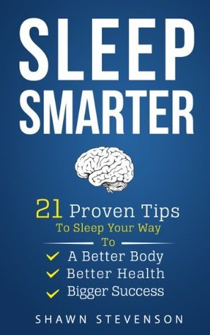Sleep Smarter: 21 Proven Tips to Sleep Your Way To a Better Body ...