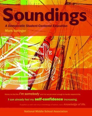 Soundings: A Democratic Student-Centered Education by Mark Springer ...