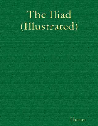 The Iliad (Illustrated)-xled by Homer | Goodreads