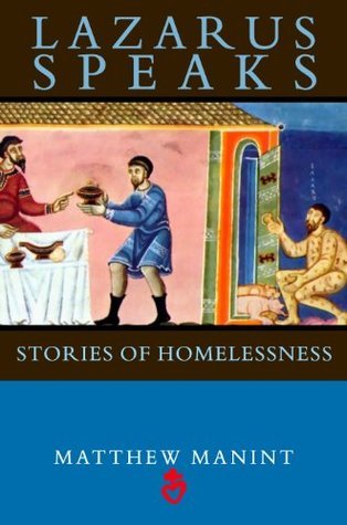 Lazarus Speaks: Stories of Homelessness by Matthew Manint | Goodreads