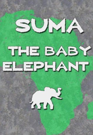 Suma The Baby Elephant by Benjamin Bairn | Goodreads