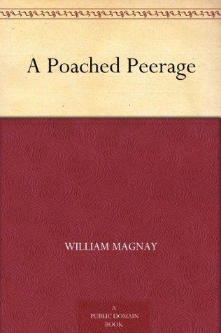 A Poached Peerage by William Magnay | Goodreads
