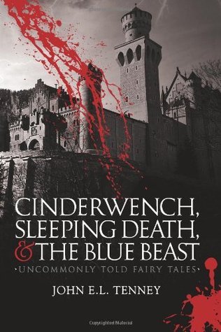 Cinderwench, Sleeping Death, and The Blue Beast: Uncommonly Told Fairy ...