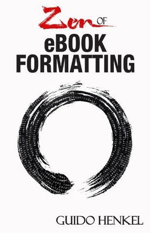 Zen of eBook Formatting: A Step-by-step Guide To Format eBooks for ...