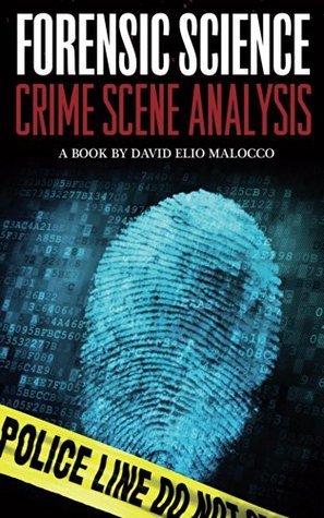 Forensic Science: Crime Scene Analysis by David Elio Malocco | Goodreads
