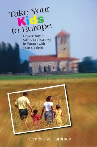 Take Your Kids to Europe: How To Travel Safely (And Sanely) In Europe ...
