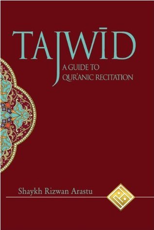 Tajwid: A Guide to Qur’anic Recitation by Shaykh Rizwan Arastu | Goodreads