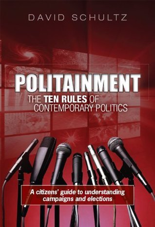 Politainment: The Ten Rules of Contemporary Politics: A citizens’ guide ...