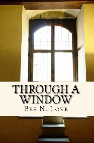 Through a Window by Elizabeth N. Love | Goodreads