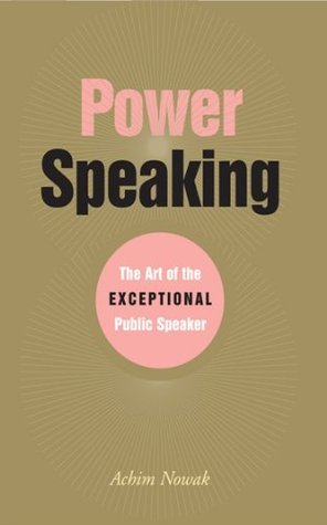 Power Speaking: The Art of the Exceptional Public Speaker by Achim ...