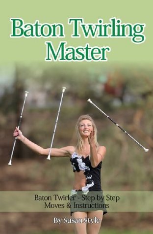Baton Twirling Master:: Baton Twirler - Step by Step Moves ...