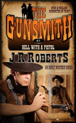 Hell with a Pistol (The Gunsmith Book 41) by J.R. Roberts | Goodreads