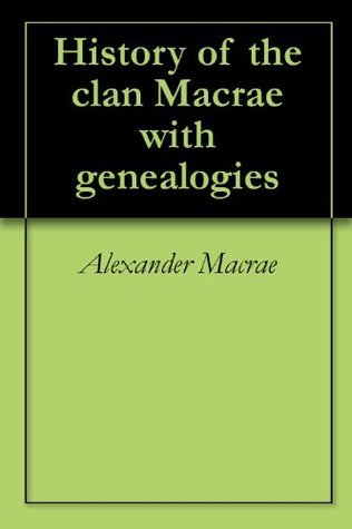 History of the Clan Macrae, with Genealogies by Alexander MacRae ...
