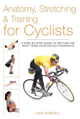 Anatomy, Stretching & Training for Cyclists: A Step-by-Step Guide to ...