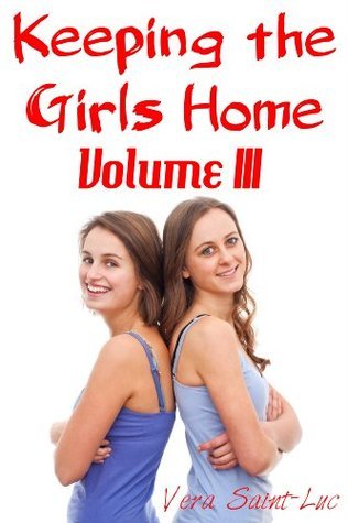 Keeping the Girls Home, Vol. III by Vera Saint-Luc | Goodreads