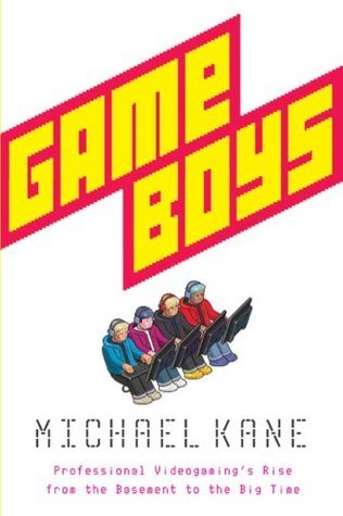 Game Boys: Professional Videogaming's Rise from the Basement to the Big ...