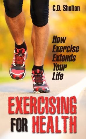 Exercising For Health: How Exercise Extends Your Life by C.D. Shelton ...