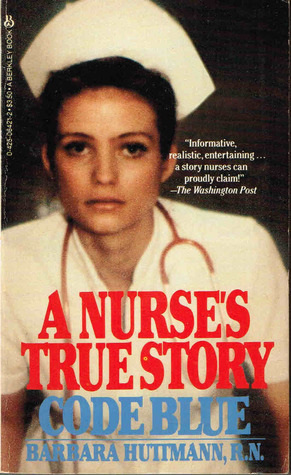 Code Blue: A Nurse's True Story by Barbara Huttmann | Goodreads