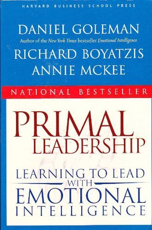 Primal Leadership: Learning to Lead with Emotional Intelligence by ...