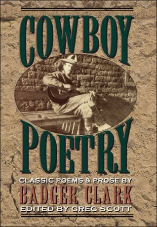Cowboy Poetry Classic Poems & Prose by Charles Badger Clark | Goodreads