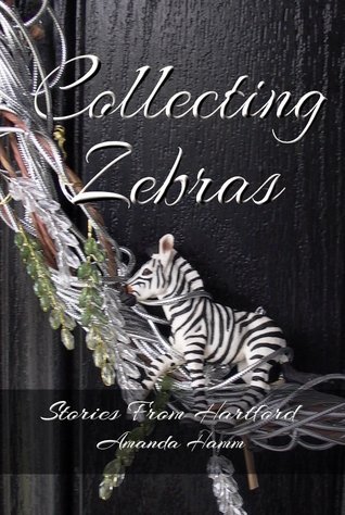 Collecting Zebras (Stories From Hartford #3) by Amanda Hamm | Goodreads