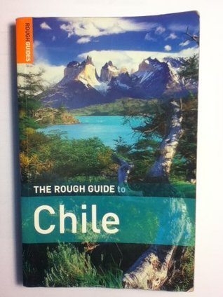 The Rough Guide to Chile 3 by Melissa Graham | Goodreads