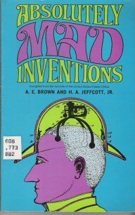 Absolutely Mad Inventions by A.E. Brown | Goodreads