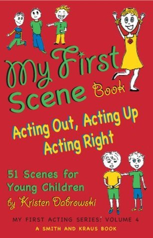 My First Scene Book: Acting Out, Acting Up, Acting Right: 51 One-Minute ...