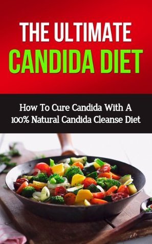 Candida Diet: How To Cure Candida With A 100% Natural Candida Cleanse ...