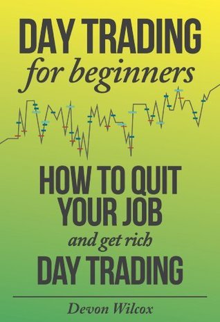 Day Trading For Beginners: How To Quit Your Job And Get Rich Day ...