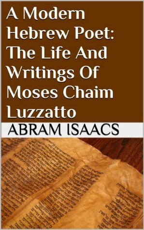 A Modern Hebrew Poet: The Life and Writings of Moses Chaim Luzzatto by ...