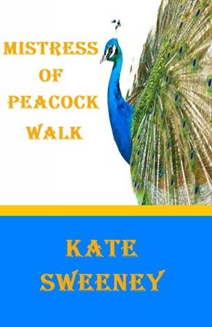 Mistress of Peacock Walk by Kate Sweeney | Goodreads